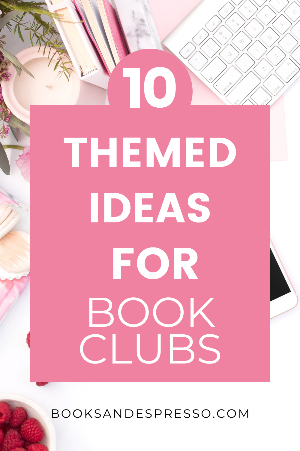 Your Next Book Club Meetings: 10 Themed Ideas